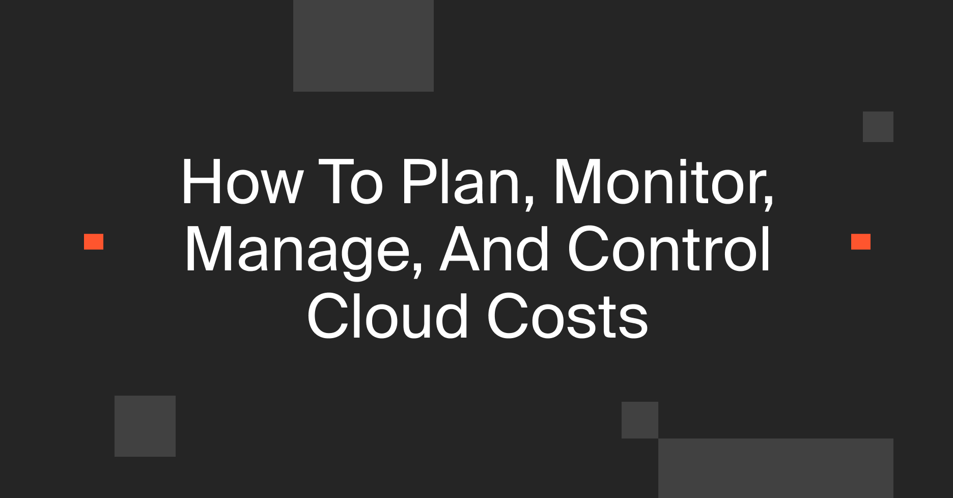 Webinar: How To Plan, Monitor, Manage, And Control Cloud Costs