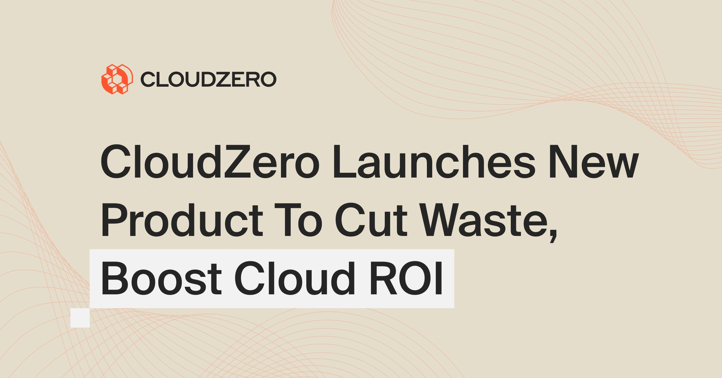 CloudZero Launches Optimize To Cut Waste, Boost Cloud ROI